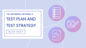 The Difference Between a Test Plan and Test Strategy